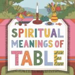 11 Spiritual Meanings of Table: A Guidance To Reveal The Secrets